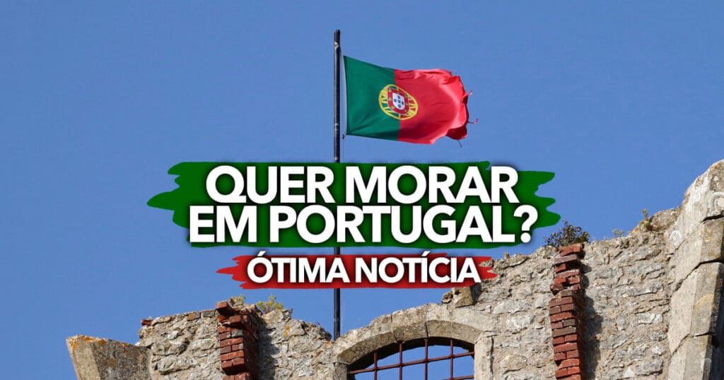 Quer Morar Em Portugal Esta Ótima Notícia Vai Te Ajudar
